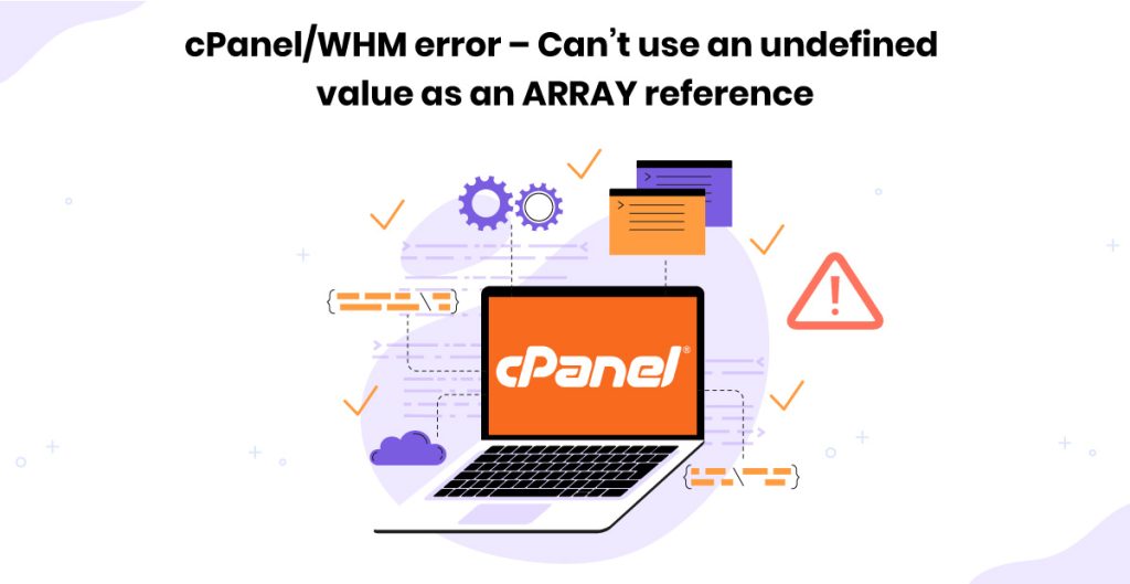 Fix cPanel/WHM Error: Undefined Value as ARRAY Reference