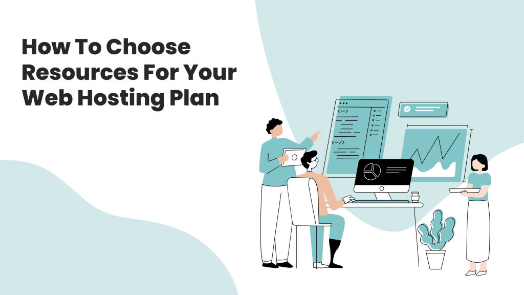 How To Choose Resources For Your Web Hosting Plan