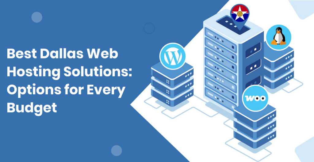 Best Dallas Web Hosting Solutions: Options for Every Budget